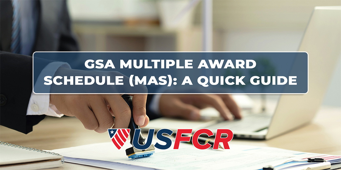 GSA Multiple Award Schedule (MAS): A Quick Guide