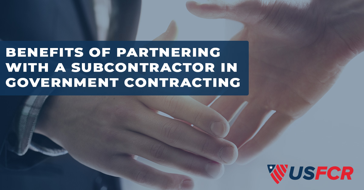 Benefits of Partnering with a Subcontractor in Government Contracting