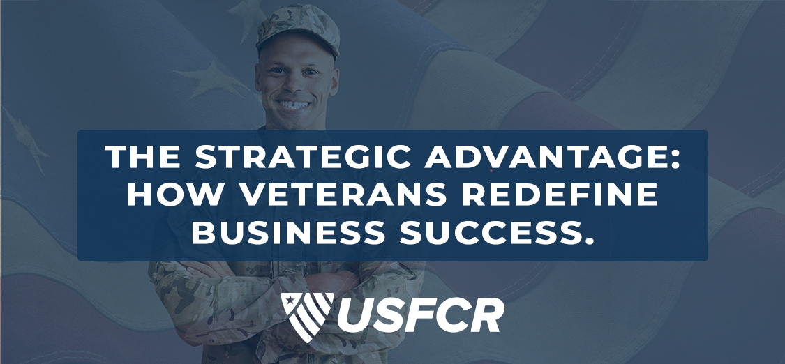 The Strategic Advantage: How Veterans Redefine Business Success.