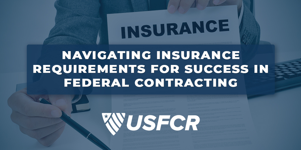 Navigating Insurance Requirements for Success in Federal Contracting